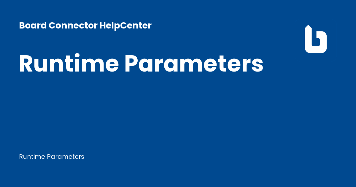 Runtime Parameters - Board Connector HelpCenter Runtime Parameters - Board Connector HelpCenter