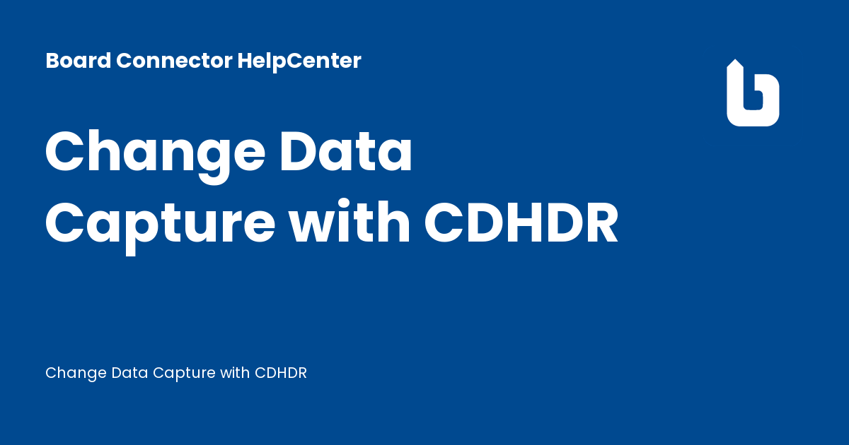 Change Data Capture with CDHDR - Board Connector HelpCenter