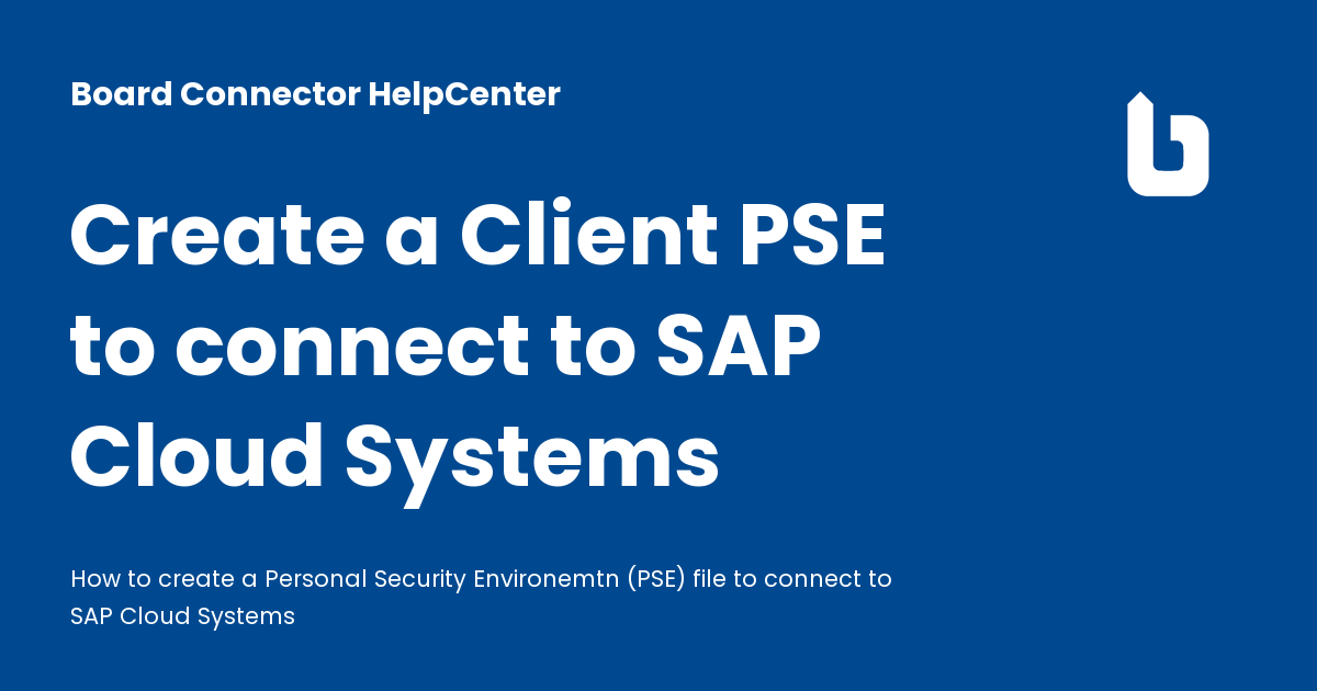 Create a Client PSE to connect to SAP Cloud Systems - Board Connector ...