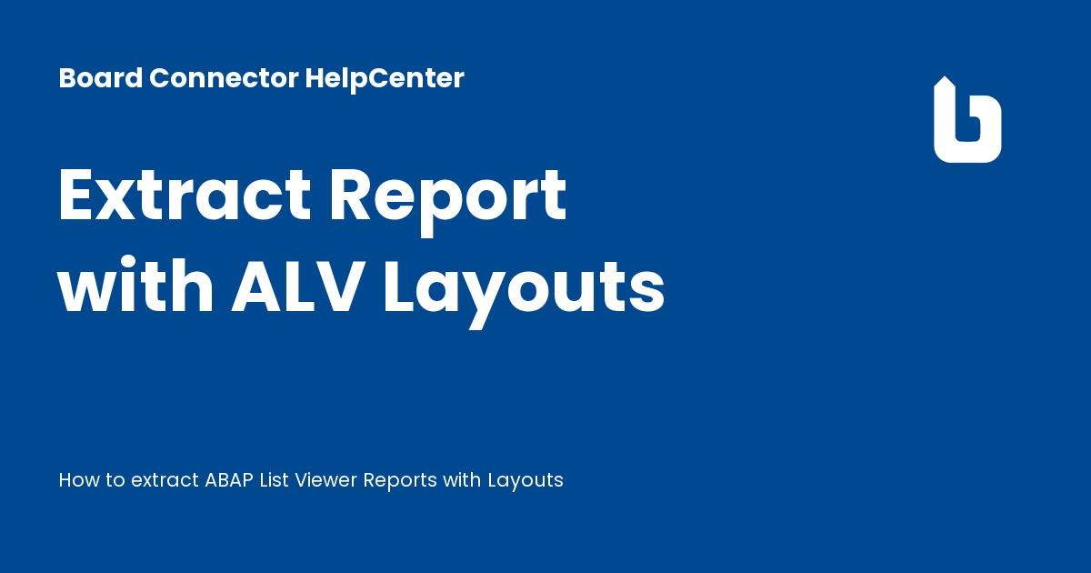 Extract Report with ALV Layouts - Board Connector HelpCenter