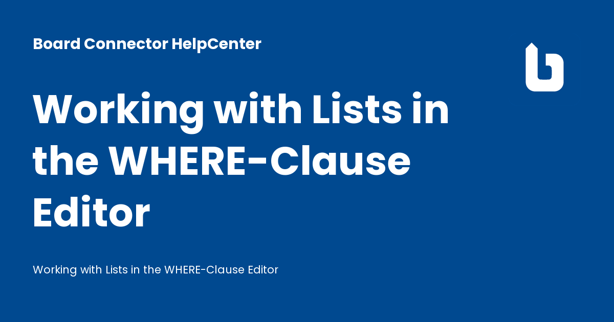 Working with Lists in the WHERE-Clause Editor - Board Connector HelpCenter
