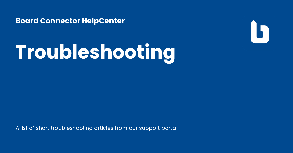 Troubleshooting - Board Connector HelpCenter Troubleshooting - Board Connector HelpCenter