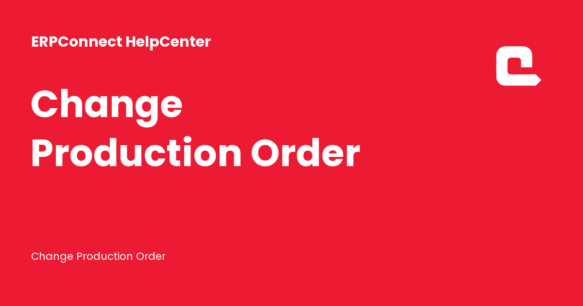 Change Production Order - ERPConnect HelpCenter