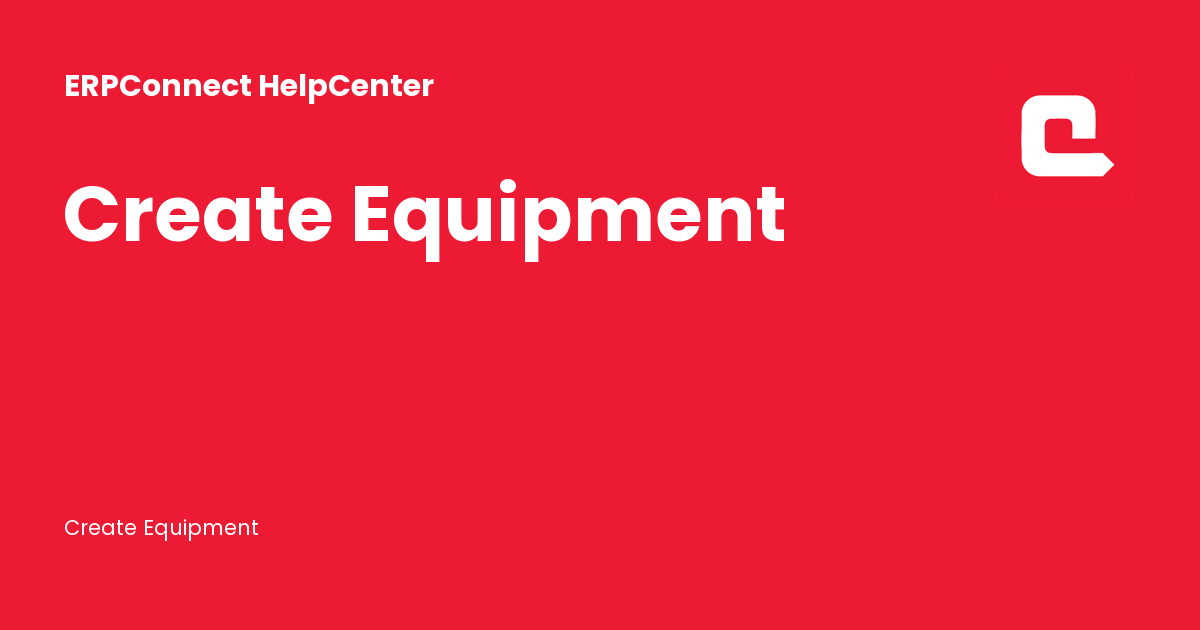 Create Equipment - ERPConnect HelpCenter