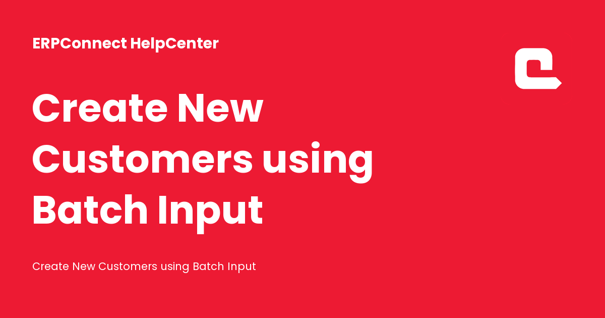Create New Customers Using Batch Input Erpconnect Helpcenter