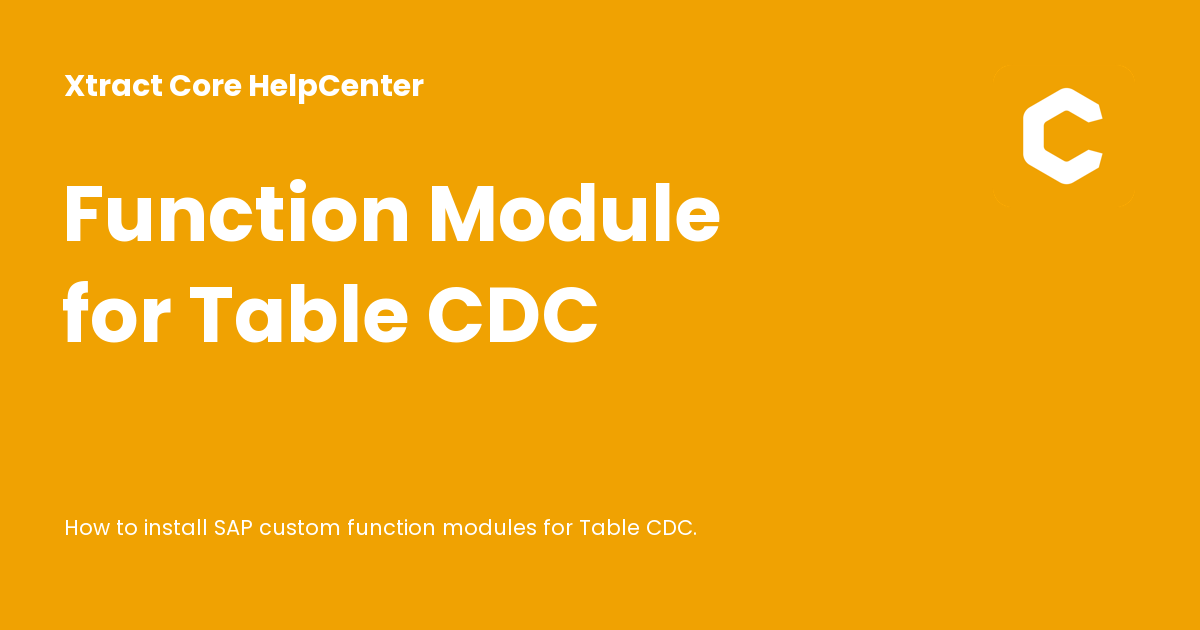 Function Module for Table CDC - Xtract Core HelpCenter