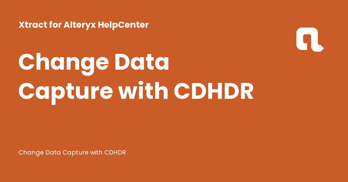 Change Data Capture with CDHDR - Xtract for Alteryx HelpCenter
