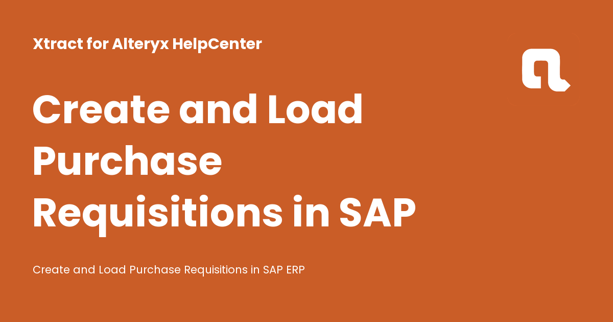 Create and Load Purchase Requisitions in SAP - Xtract for Alteryx HelpCenter