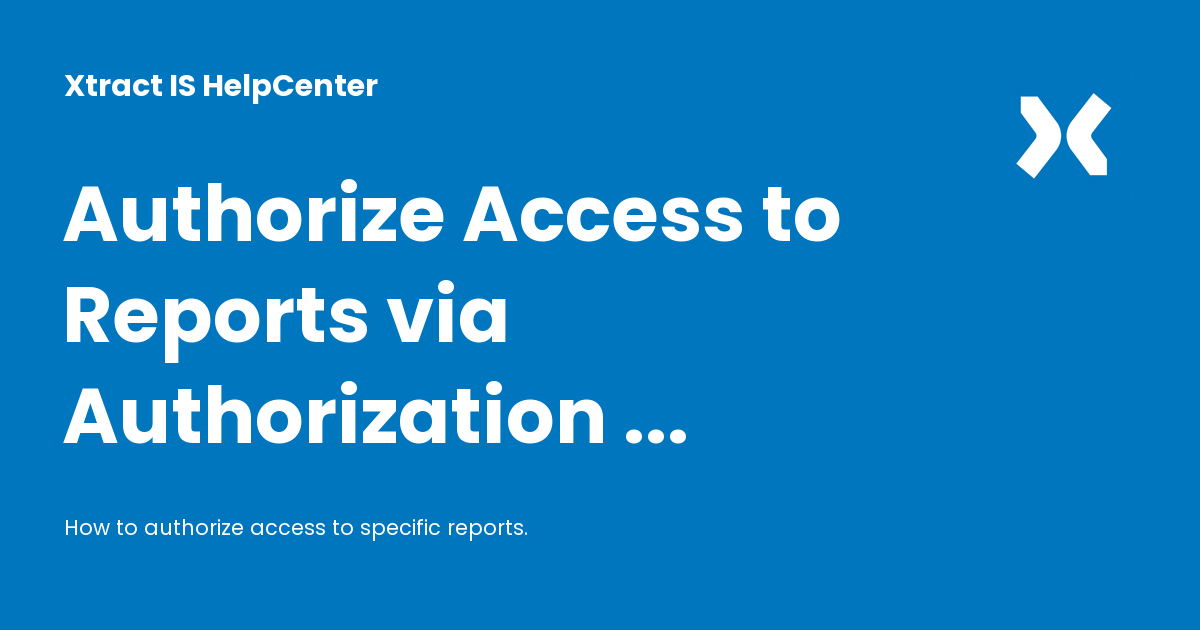 Authorize Access to Reports via Authorization Groups - Xtract IS HelpCenter