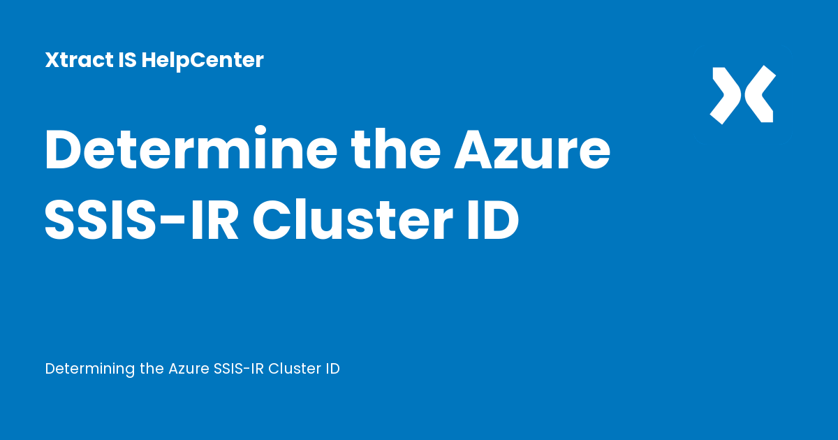 Determine the Azure SSIS-IR Cluster ID - Xtract IS HelpCenter