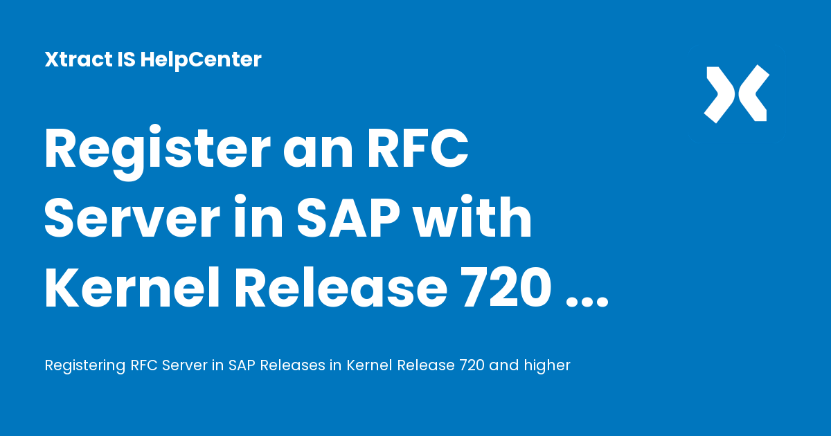 Register an RFC Server in SAP with Kernel Release 720 and higher - Xtract IS HelpCenter