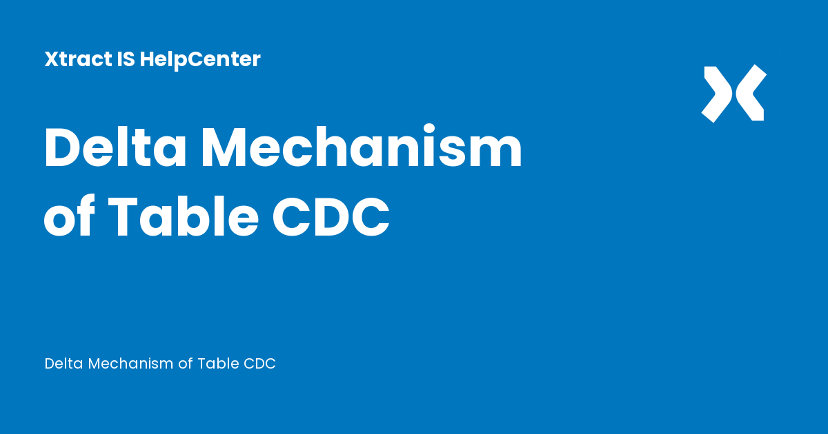 Delta Mechanism of Table CDC - Xtract IS HelpCenter