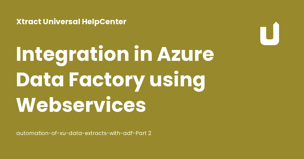 Integration in Azure Data Factory using Webservices - Xtract Universal ...