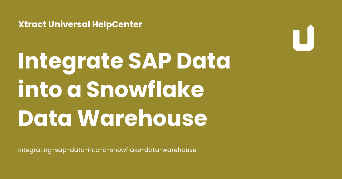 Integrate SAP Data into a Snowflake Data Warehouse - Xtract Universal ...