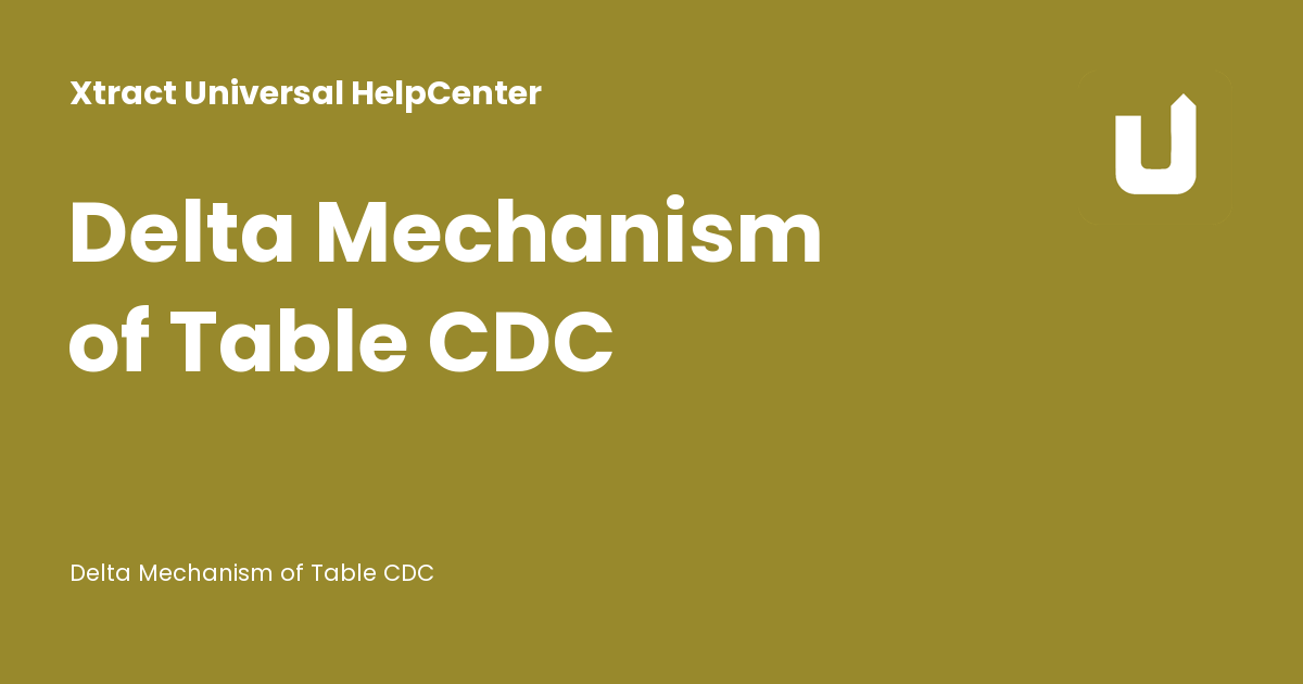 Delta Mechanism of Table CDC - Xtract Universal HelpCenter