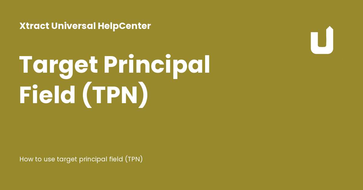 Target Principal Field (TPN) - Xtract Universal HelpCenter