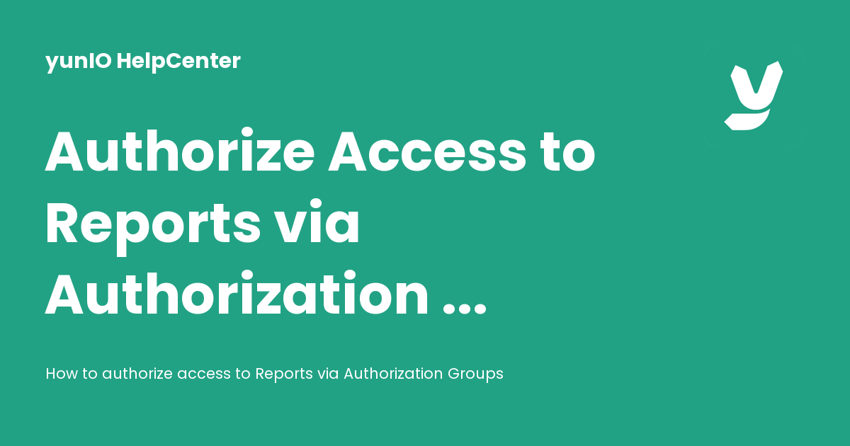 Authorize Access to Reports via Authorization Groups - yunIO HelpCenter