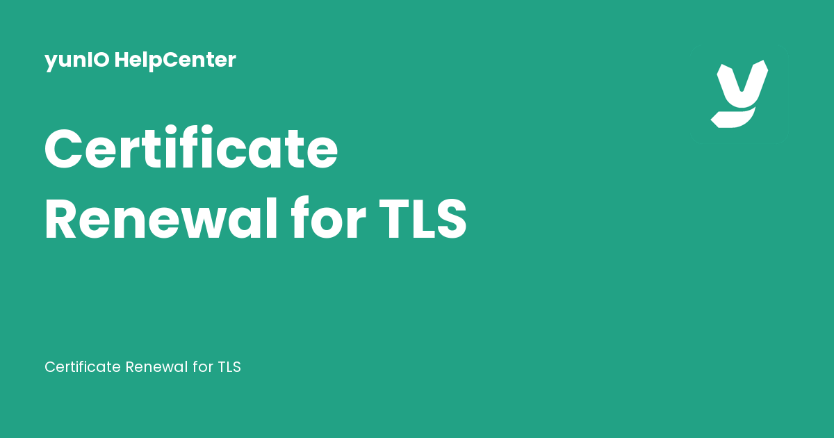 Certificate Renewal for TLS - yunIO HelpCenter
