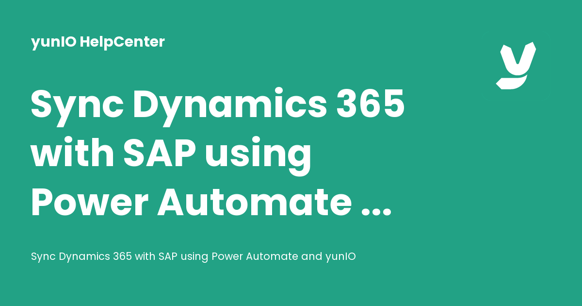 Sync Dynamics 365 with SAP using Power Automate and yunIO - yunIO HelpCenter