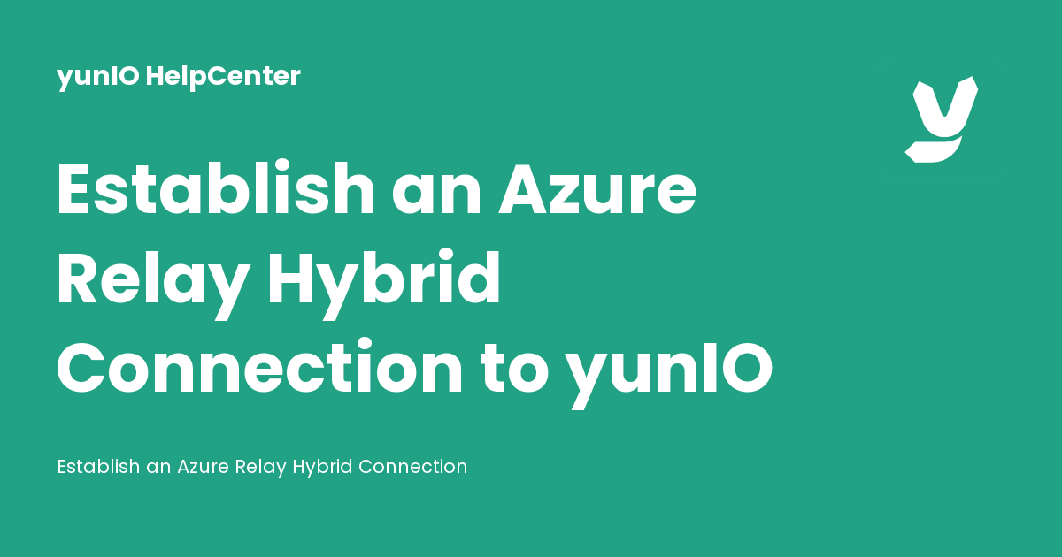 Establish an Azure Relay Hybrid Connection to yunIO - yunIO HelpCenter