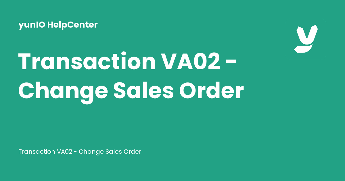 Transaction VA02 - Change Sales Order - yunIO HelpCenter